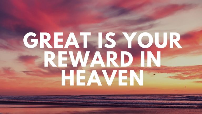 Your Reward Will Be Great In Heaven